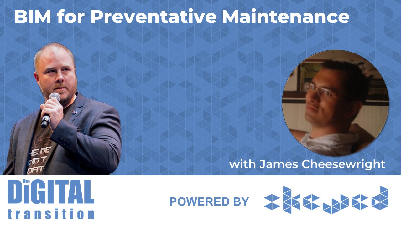BIM for Preventative Maintenance with James Cheesewright | Skewed